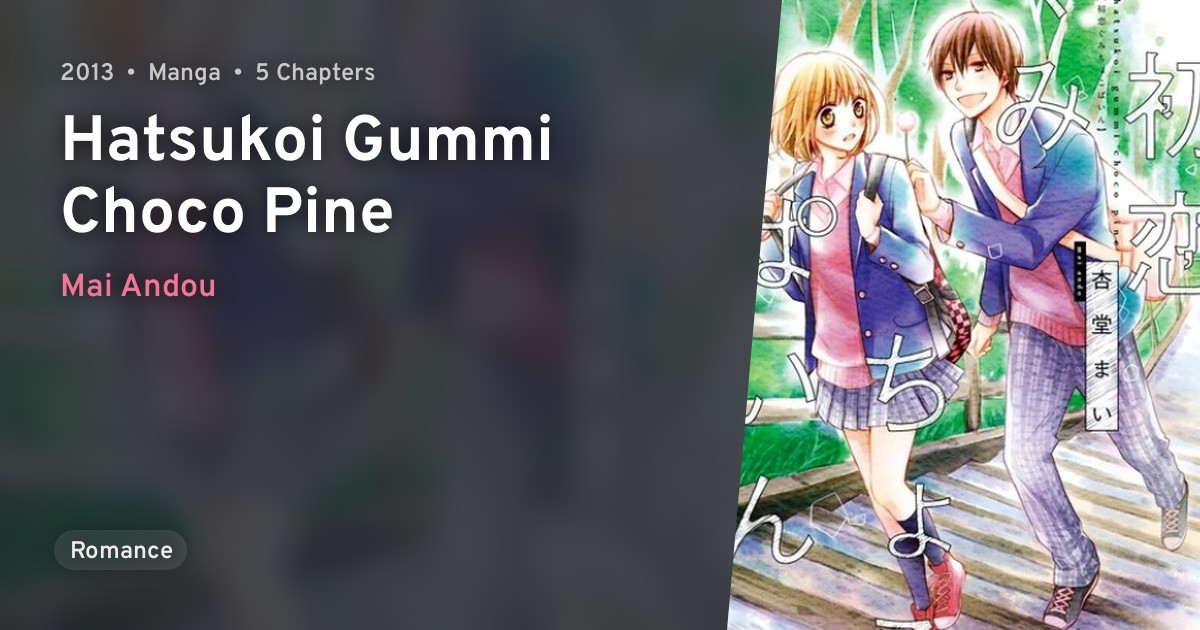 Hatsukoi Gummi Choco Pine · AniList