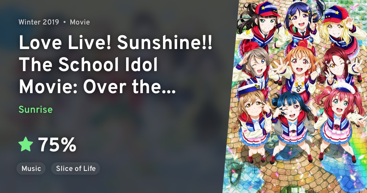 Love Live! Sunshine!! The School Idol Movie: Over the Rainbow · AniList