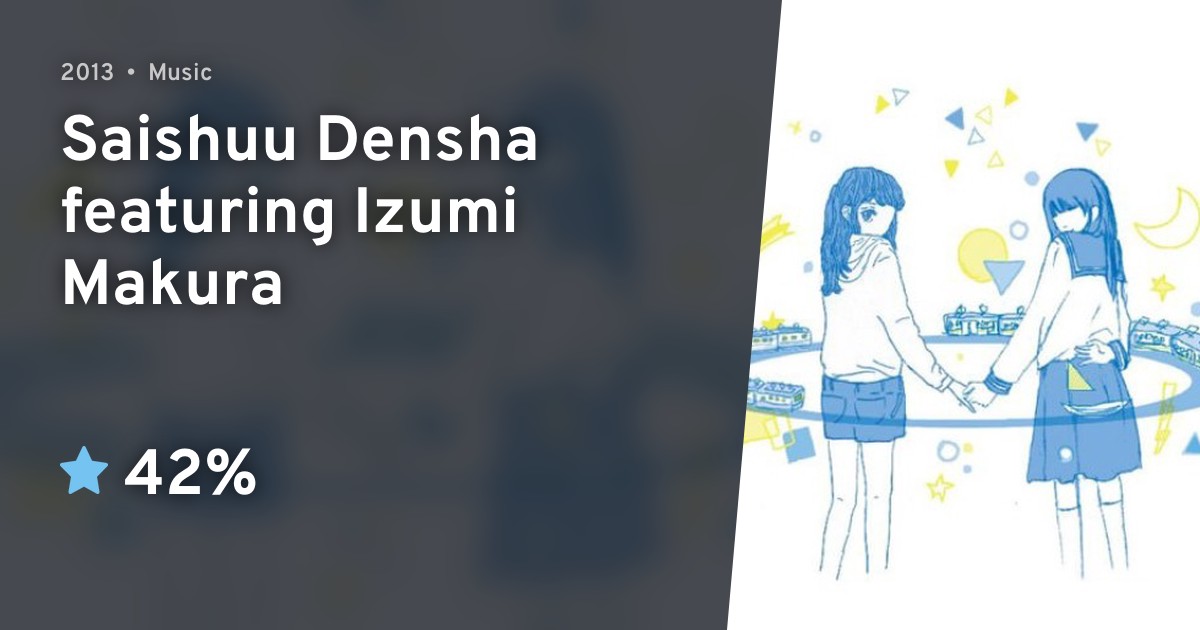 Saishuu Densha featuring Izumi Makura · AniList