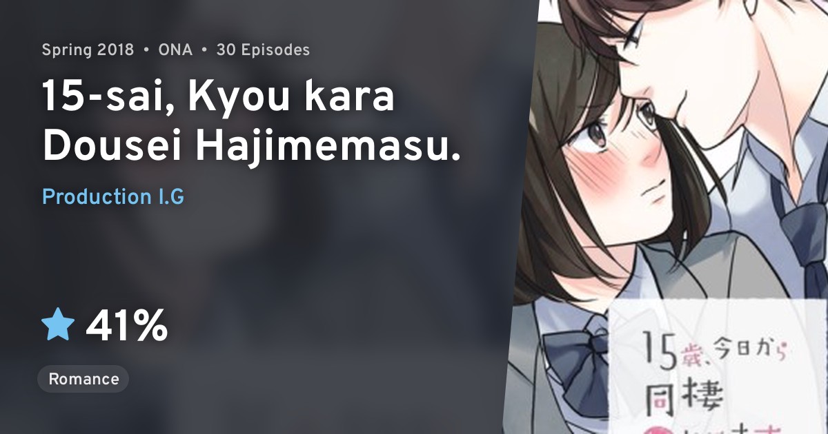 15-sai, Kyou kara Dousei Hajimemasu. · AniList