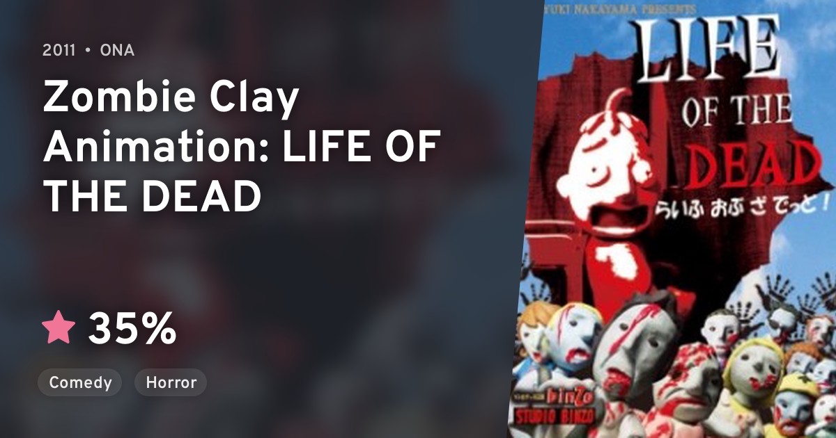 Zombie Clay Animation: LIFE OF THE DEAD · AniList