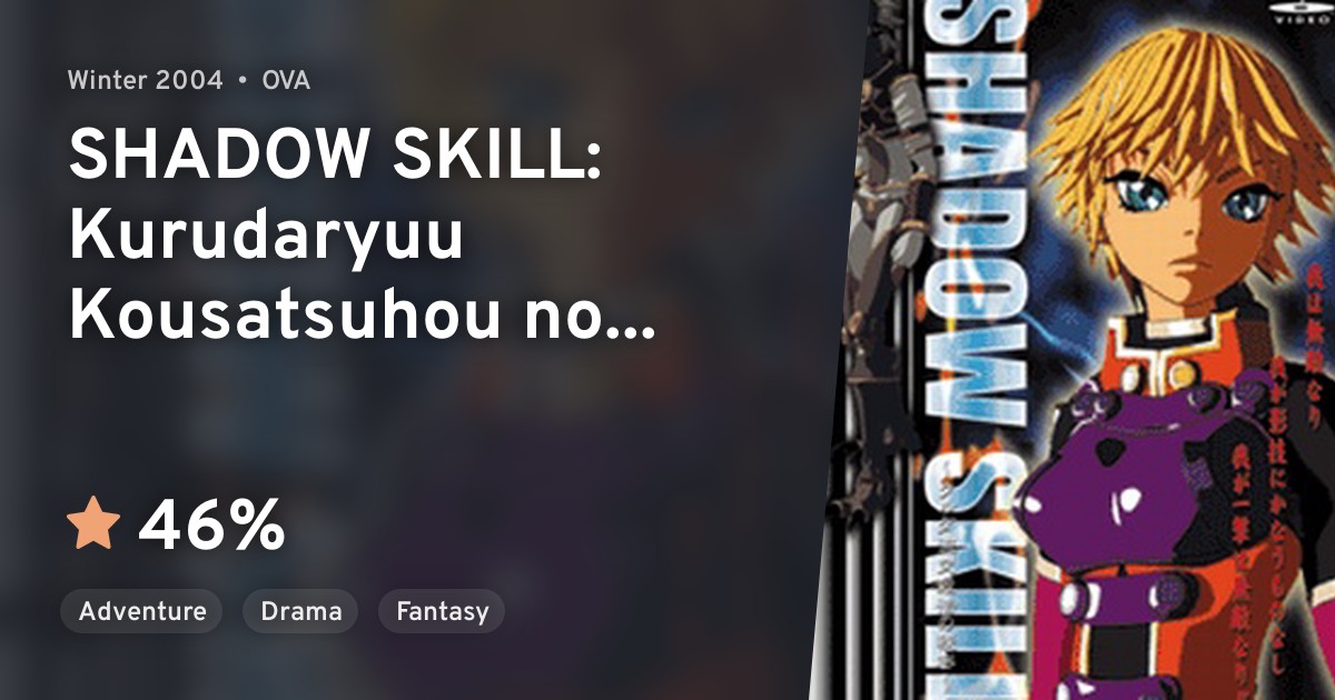 SHADOW SKILL: Kurudaryuu Kousatsuhou no Himitsu · AniList
