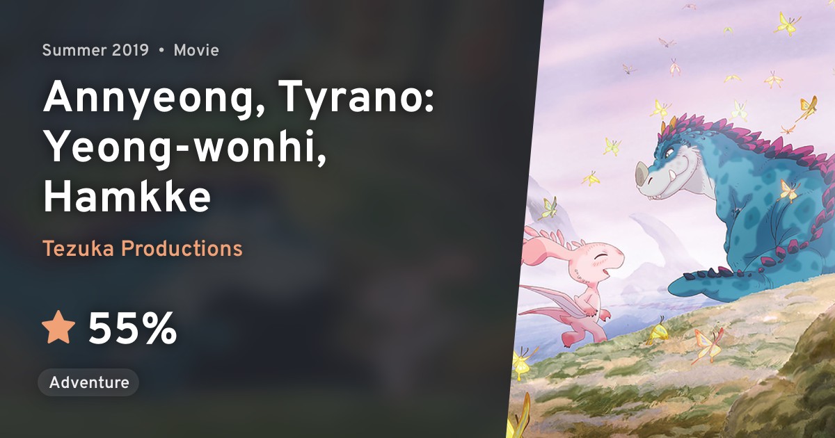 Annyeong, Tyrano: Yeong-wonhi, Hamkke · AniList