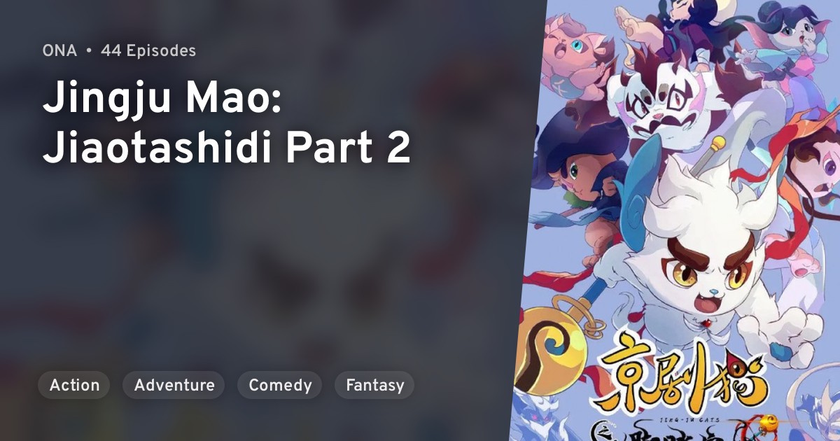 Jingju Mao: Jiaotashidi Part 2 · AniList