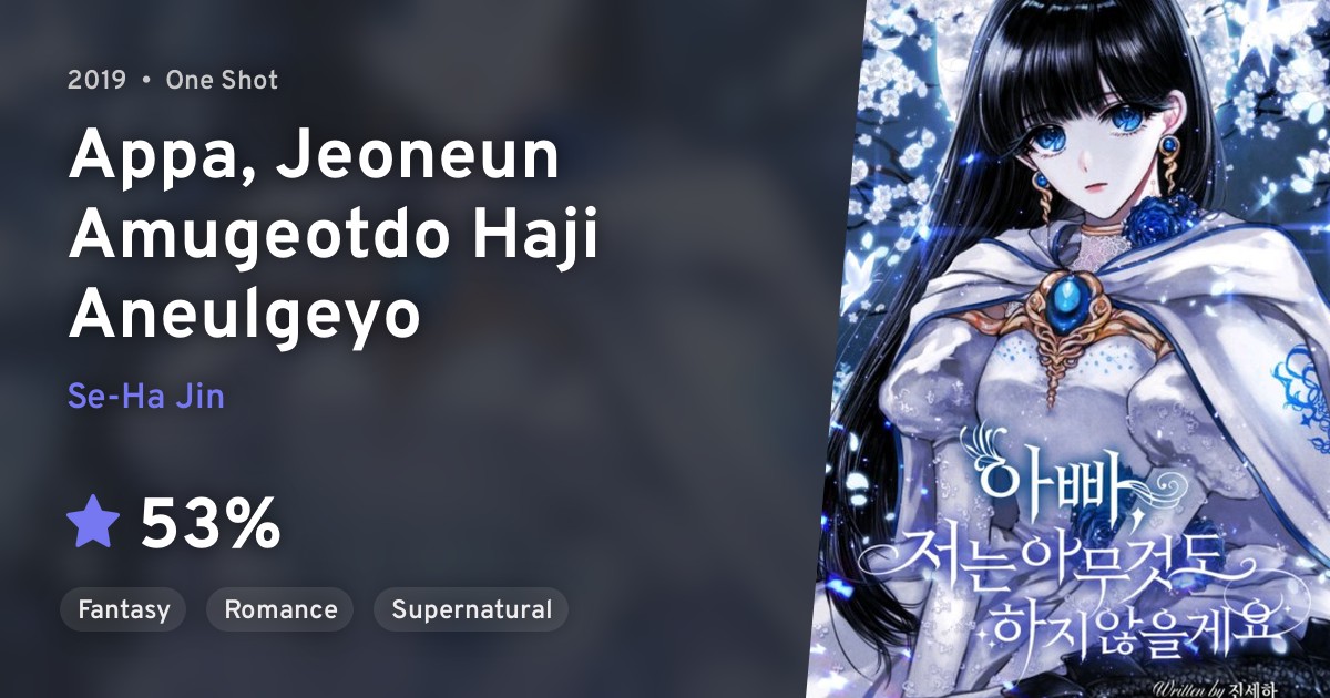 Appa, Jeoneun Amugeotdo Haji Aneulgeyo · AniList