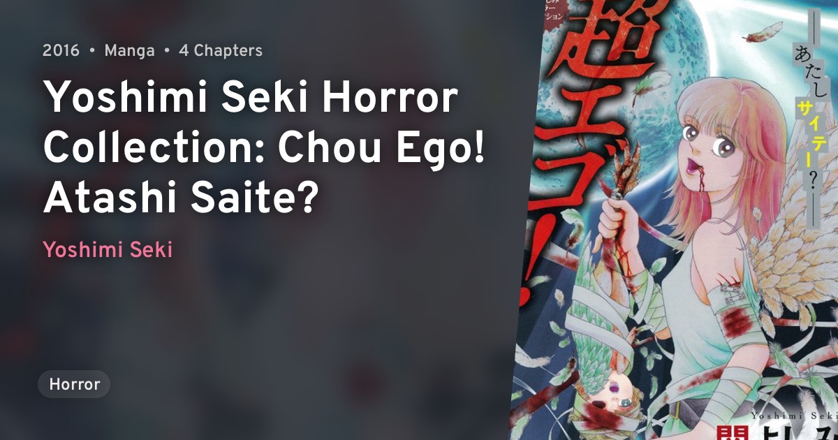 Yoshimi Seki Horror Collection: Chou Ego! Atashi Saite? · AniList