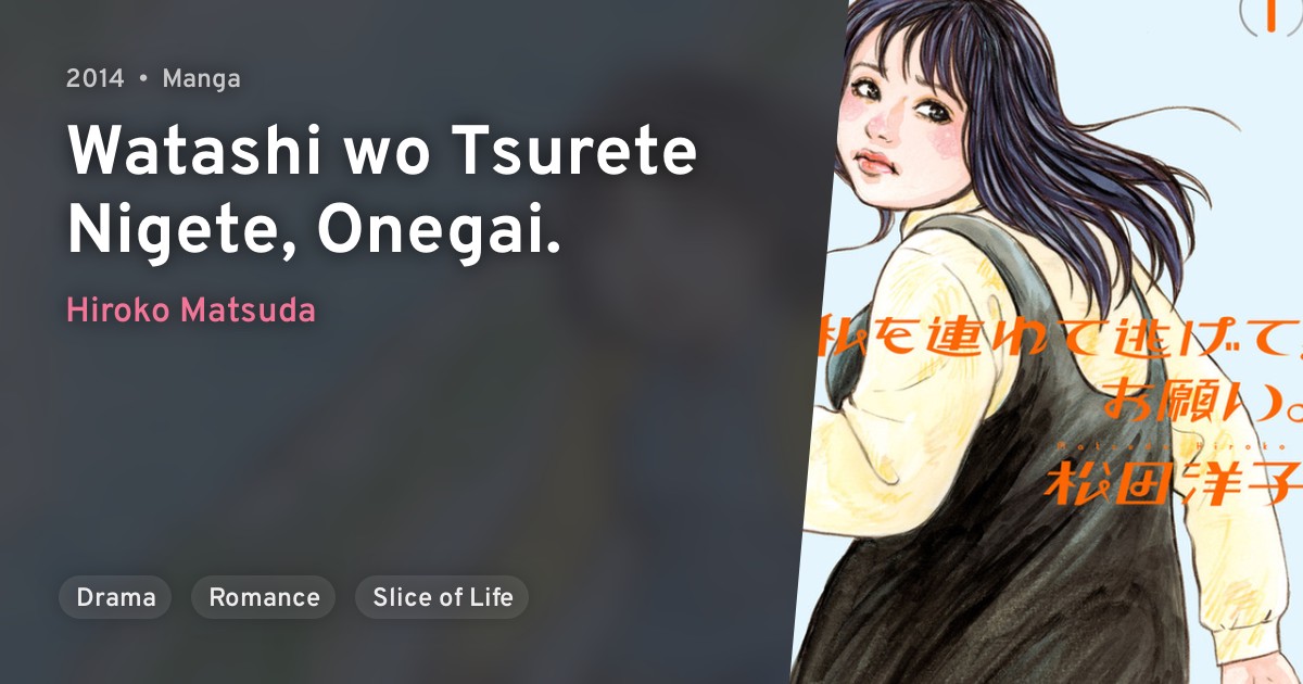 Watashi wo Tsurete Nigete, Onegai. · AniList