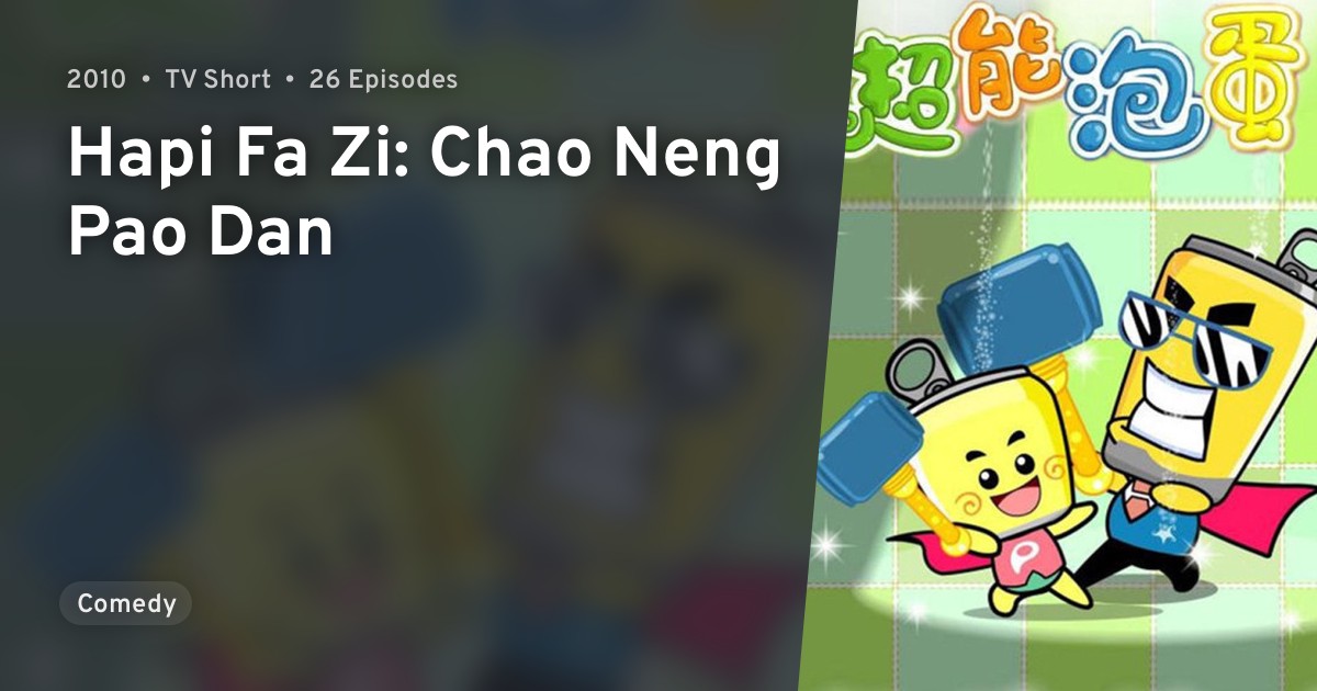 Hapi Fa Zi: Chao Neng Pao Dan · AniList