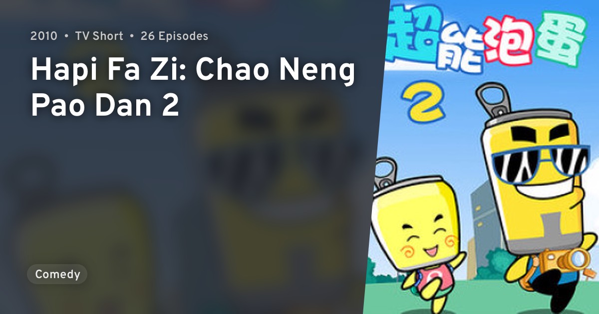Hapi Fa Zi: Chao Neng Pao Dan 2 · AniList