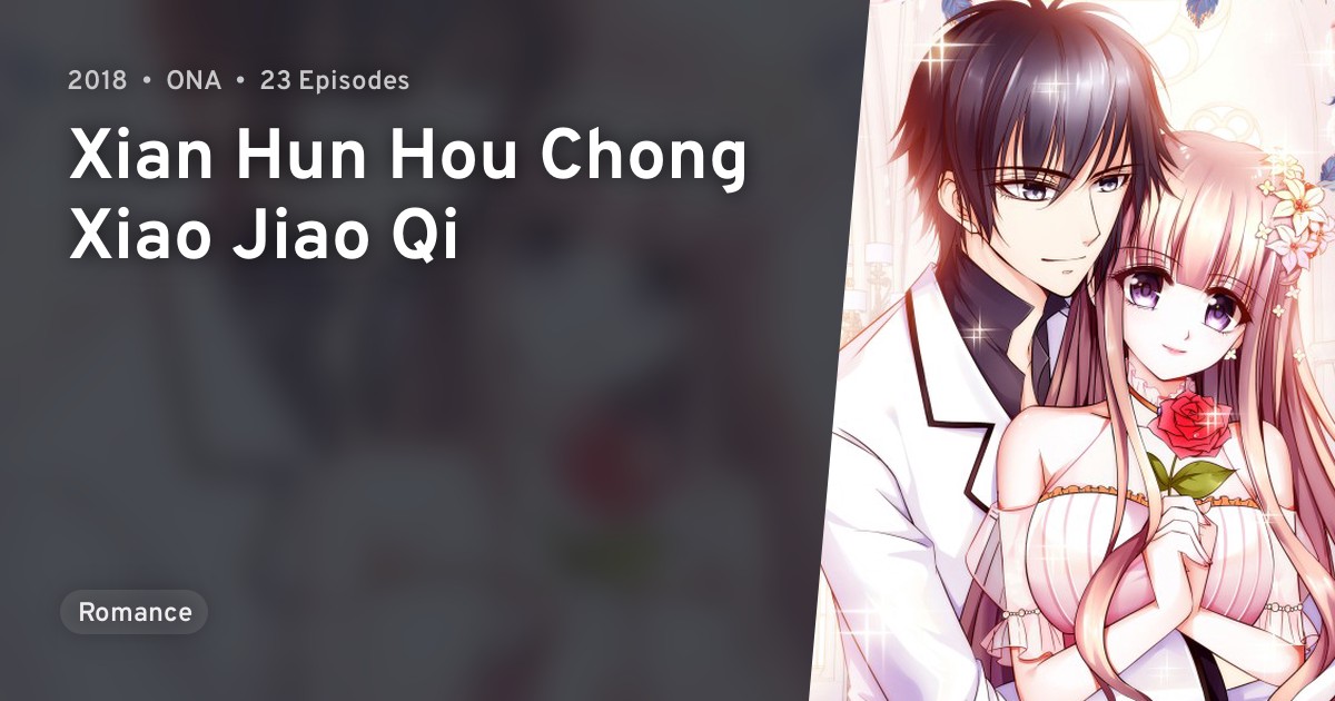 Xian Hun Hou Chong Xiao Jiao Qi · AniList