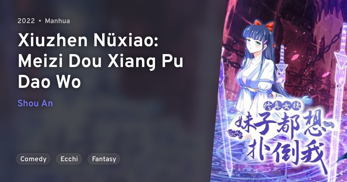 Xiuzhen Nüxiao: Meizi Dou Xiang Pu Dao Wo · AniList