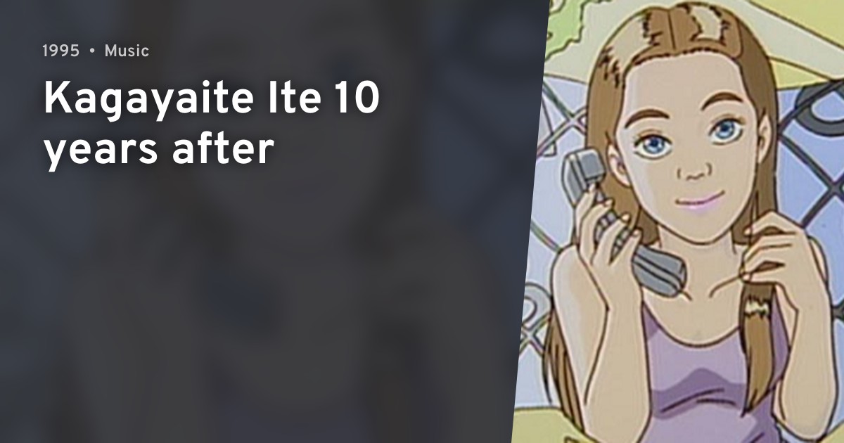 Kagayaite Ite 10 years after · AniList