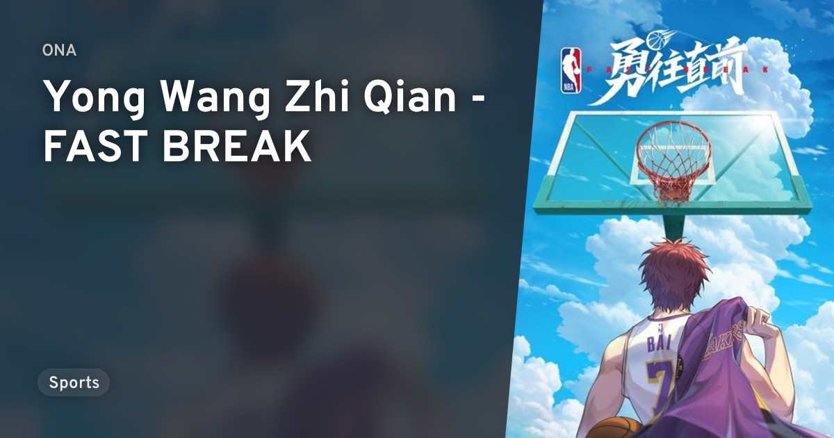 Yong Wang Zhi Qian - FAST BREAK · AniList