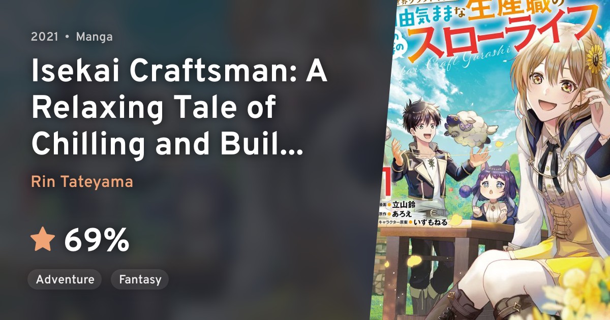Isekai Craft Gurashi: Jiyu Kimama na Seisan Shoku no Honobono Slow Life · AniList