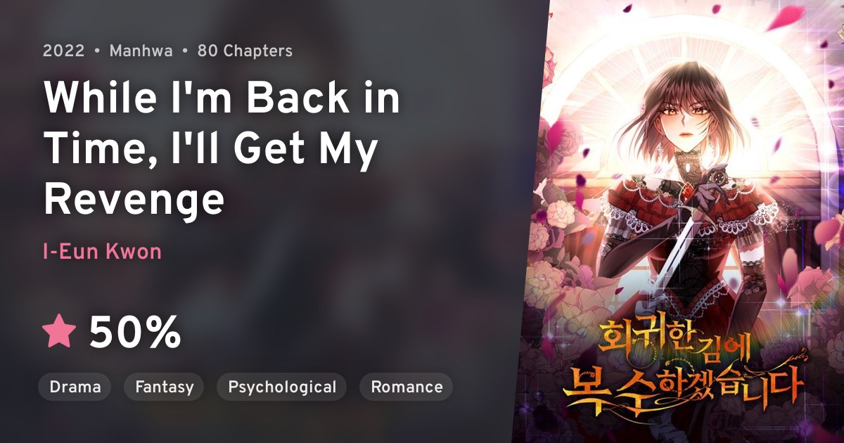 Hoegwihan Gime Boksuhagetseumnida (While I'm Back in Time, I'll Get My Revenge) · AniList