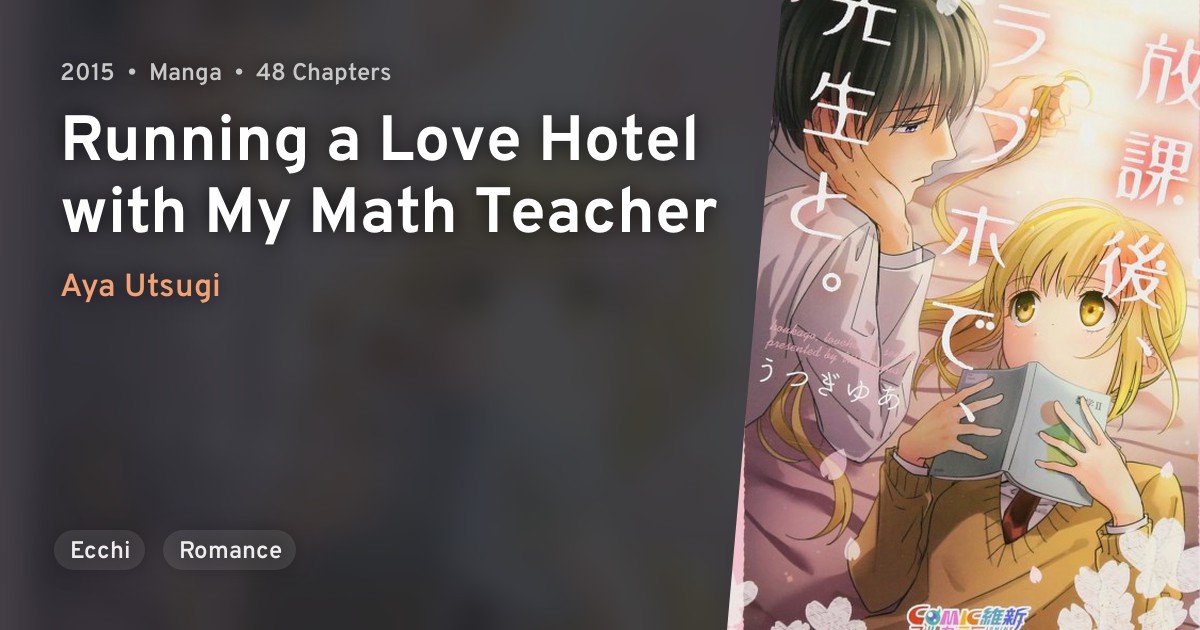 Houkago, Rabuho de, Sensei to. (Running a Love Hotel with My Math Teacher) · AniList