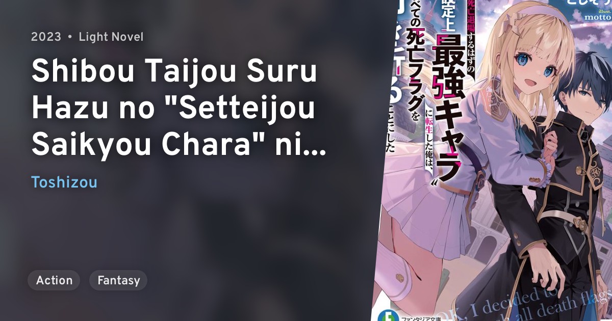 Shibou Taijou Suru Hazu no "Setteijou Saikyou Chara" ni Tensei Shita ...