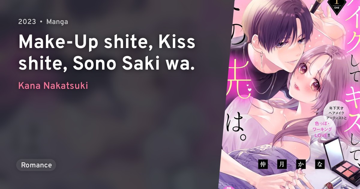 Make-Up shite, Kiss shite, Sono Saki wa. · AniList