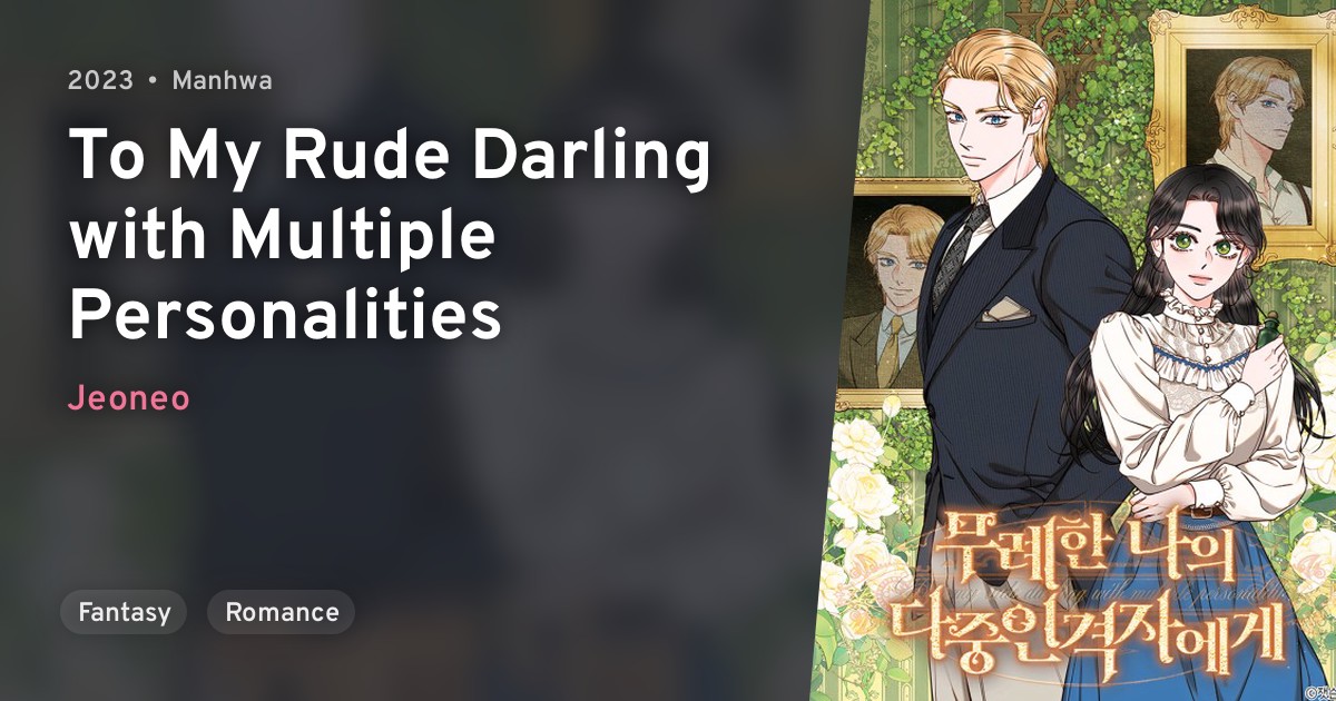 Muryehan Naui Dajungingyeokjaege (To My Rude Darling with Multiple Personalities) · AniList