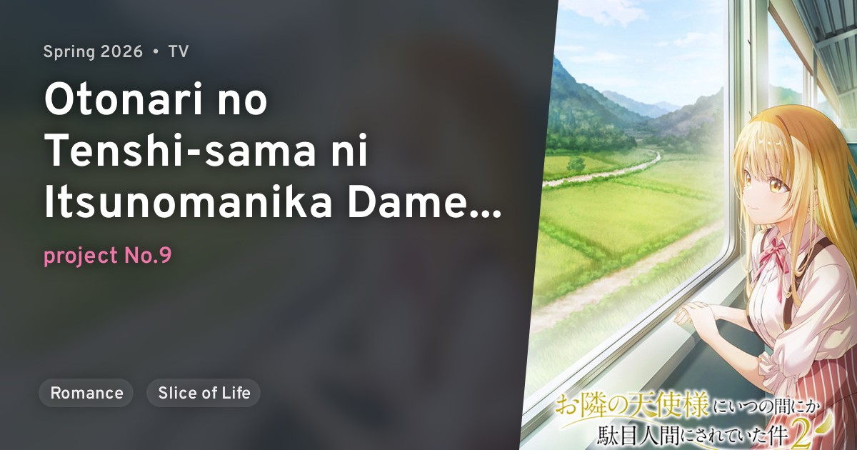 Otonari no Tenshi-sama ni Itsunomanika Dame Ningen ni Sareteita Ken 2nd Season · AniList