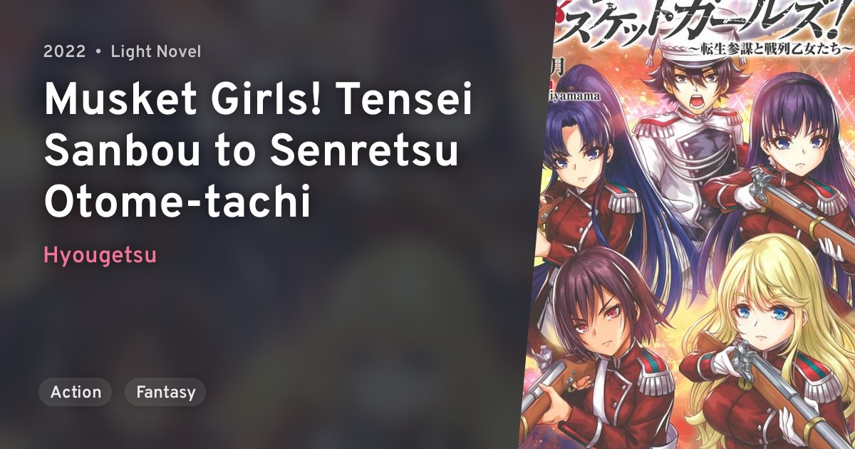 Musket Girls! Tensei Sanbou to Senretsu Otome-tachi · AniList