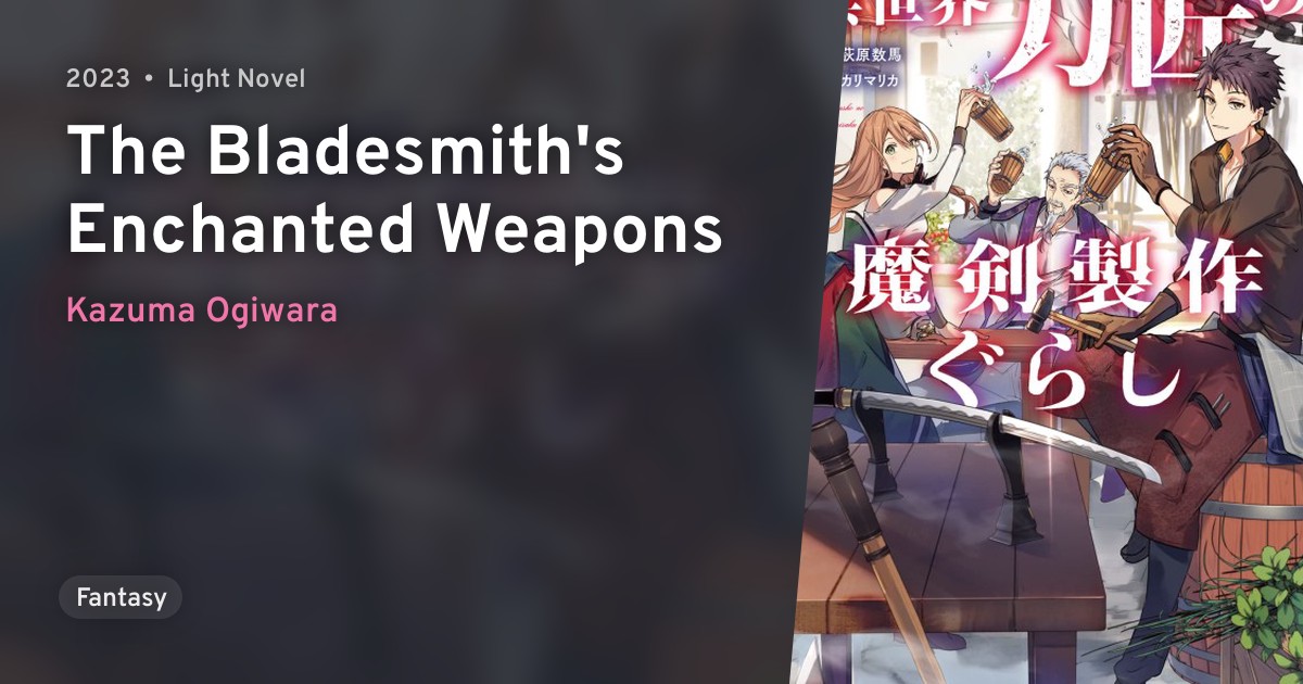 Isekai Toushou no Maken Seisaku Gurashi (The Bladesmith's Enchanted ...