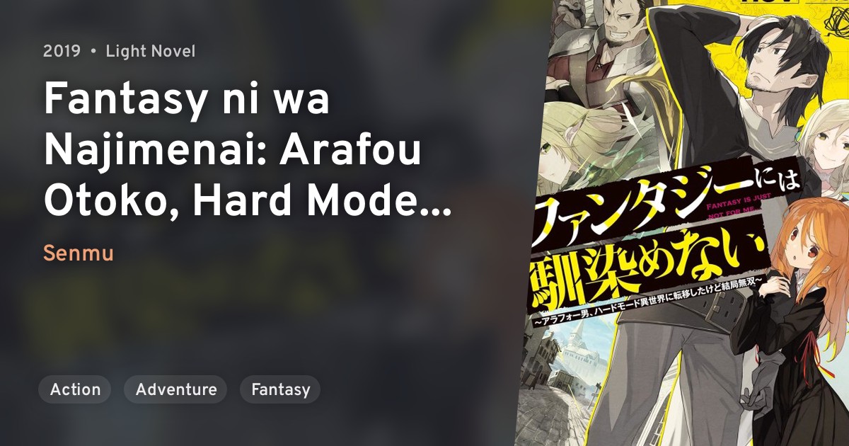 Fantasy ni wa Najimenai: Arafou Otoko, Hard Mode Isekai ni Teni Shita kedo Kekkyoku Musou · AniList