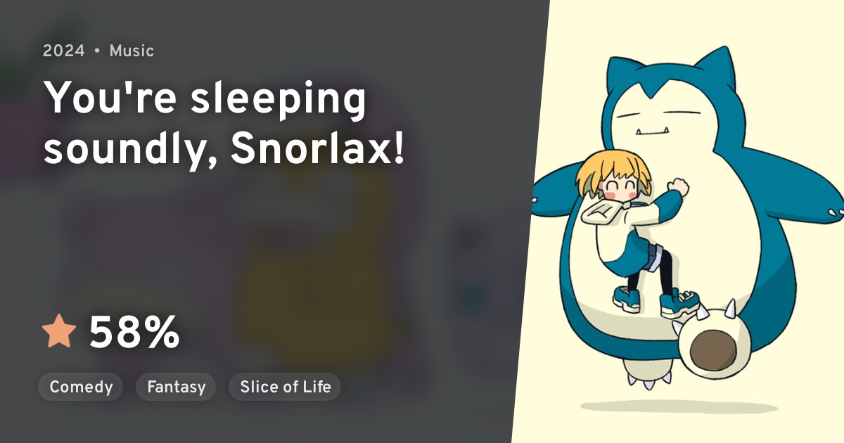 Kabigon Neterun Kai! (You're sleeping soundly, Snorlax!) · AniList