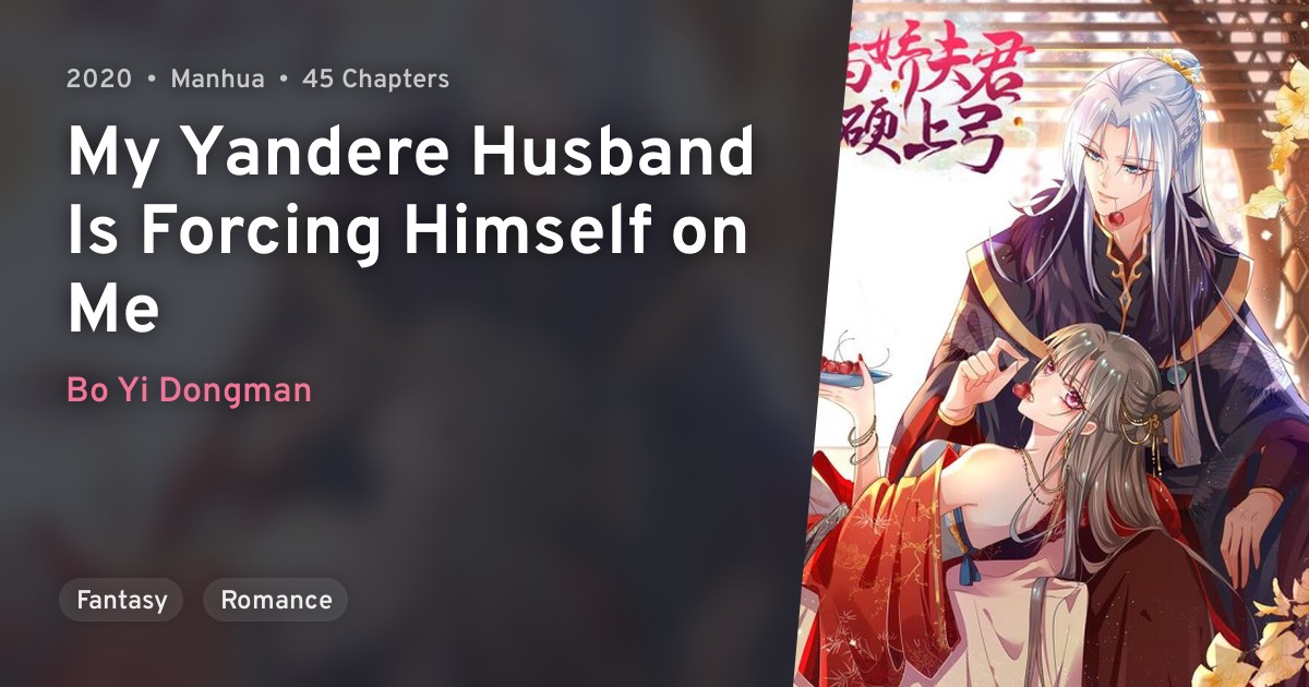 Bing Jiao Fu Jun Ying Shang Gong (My Yandere Husband Is Forcing Himself on Me) · AniList