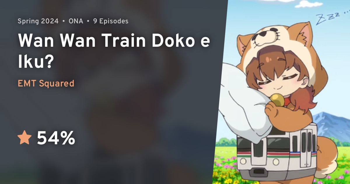Wan Wan Train Doko e Iku? · AniList