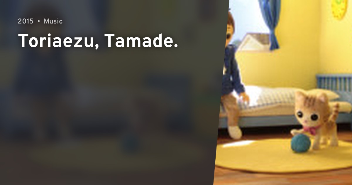 Toriaezu, Tamade. · AniList