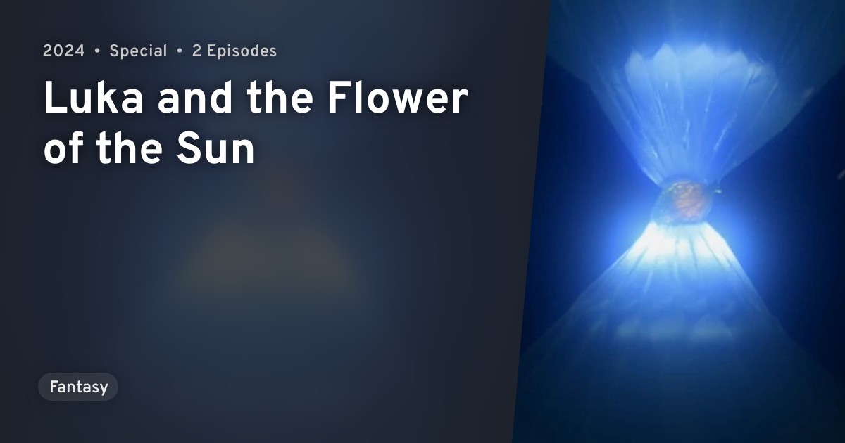 Luka to Taiyou no Hana (Luka and the Flower of the Sun) · AniList