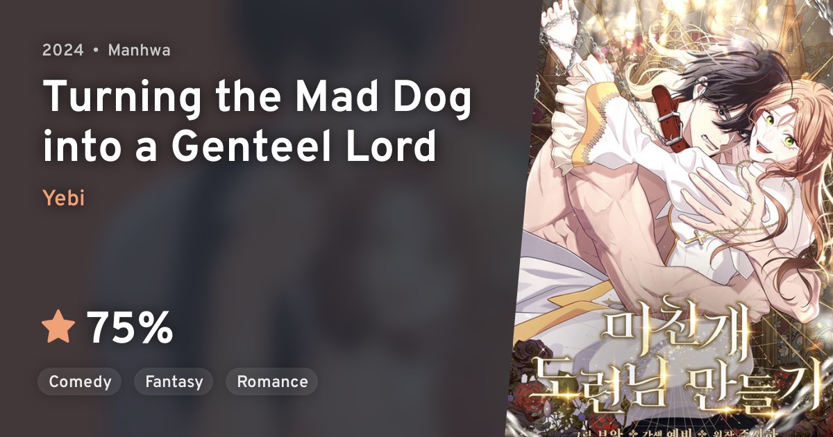 Michingae Doryeonnim Mandeulgi (Turning the Mad Dog into a Genteel Lord) · AniList