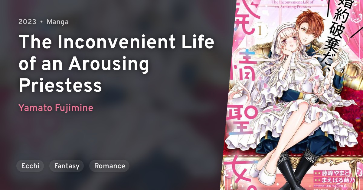 Konyaku Hakida, Hatsujou Seijo (The Inconvenient Life of an Arousing ...