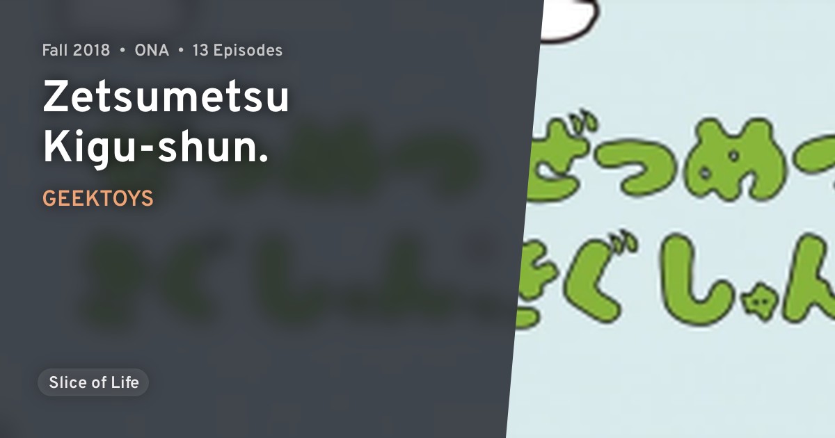 Zetsumetsu Kigu-shun. · AniList