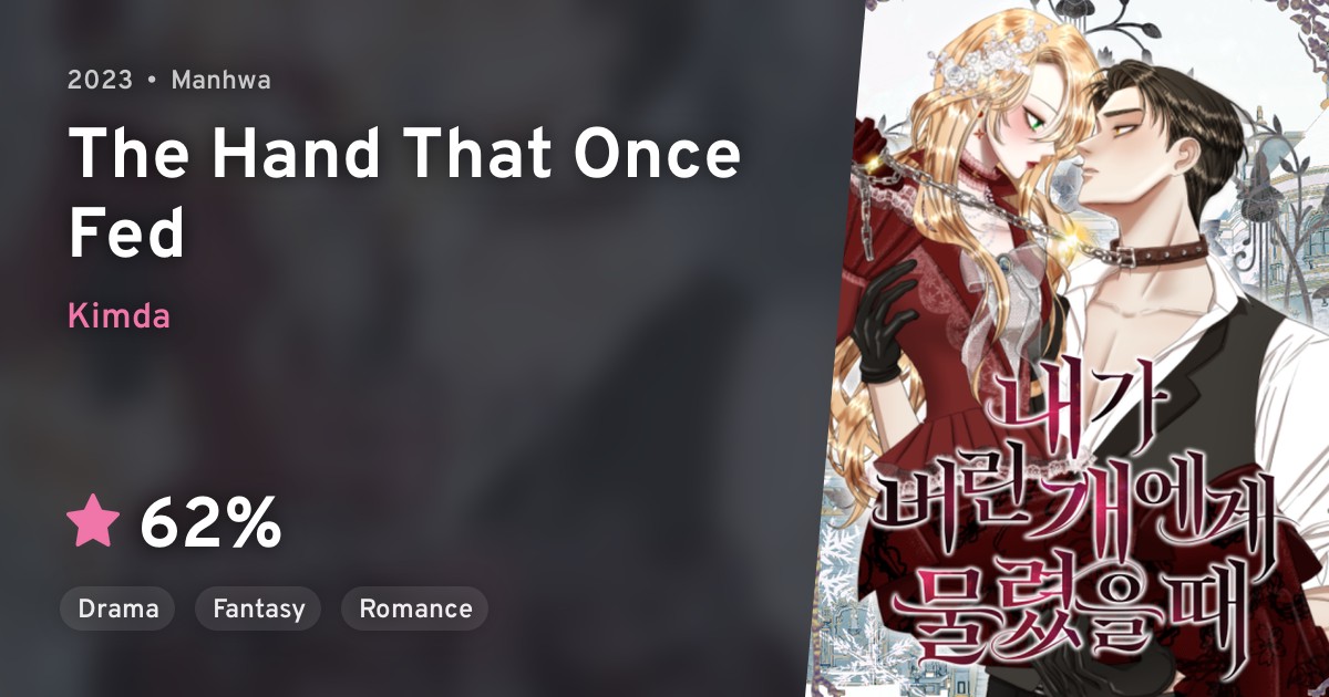 Naega Beorin Gaeege Mullyeosseul Ttae (The Hand That Once Fed) · AniList