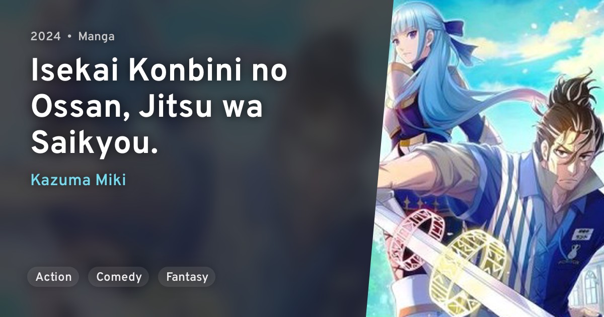 Isekai Konbini no Ossan, Jitsu wa Saikyou. · AniList