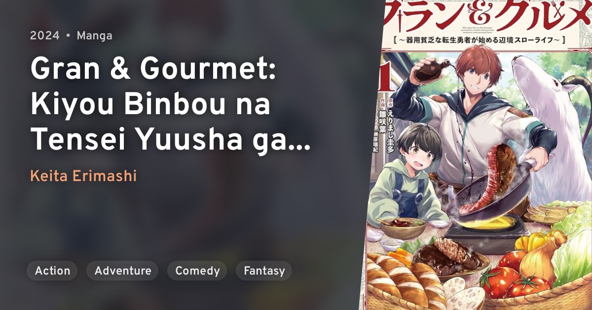 Gran & Gourmet: Kiyou Binbou na Tensei Yuusha ga Hajimeru Henkyou Slow Life · AniList