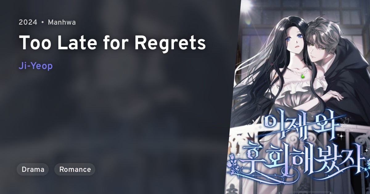 Ije Wa Huhoehaebwatja (Too Late for Regrets) · AniList