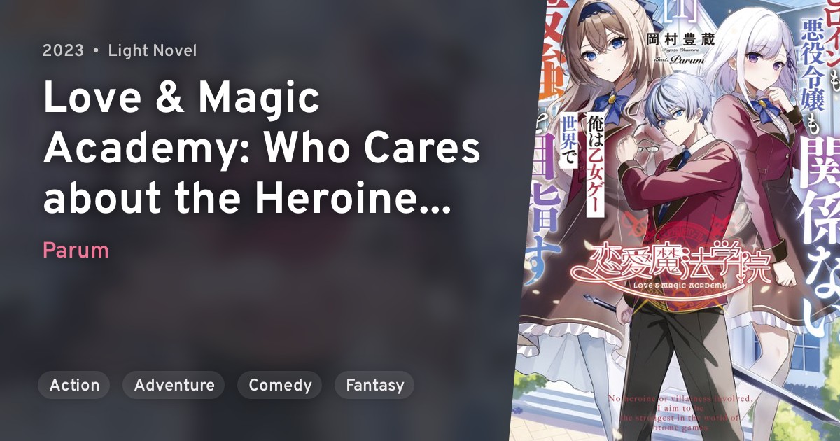 Renai Mahou Gakuin: Heroine mo Akuyaku Reijou mo Kankei Nai. Ore wa Otomege Sekai de Saikyou wo ...
