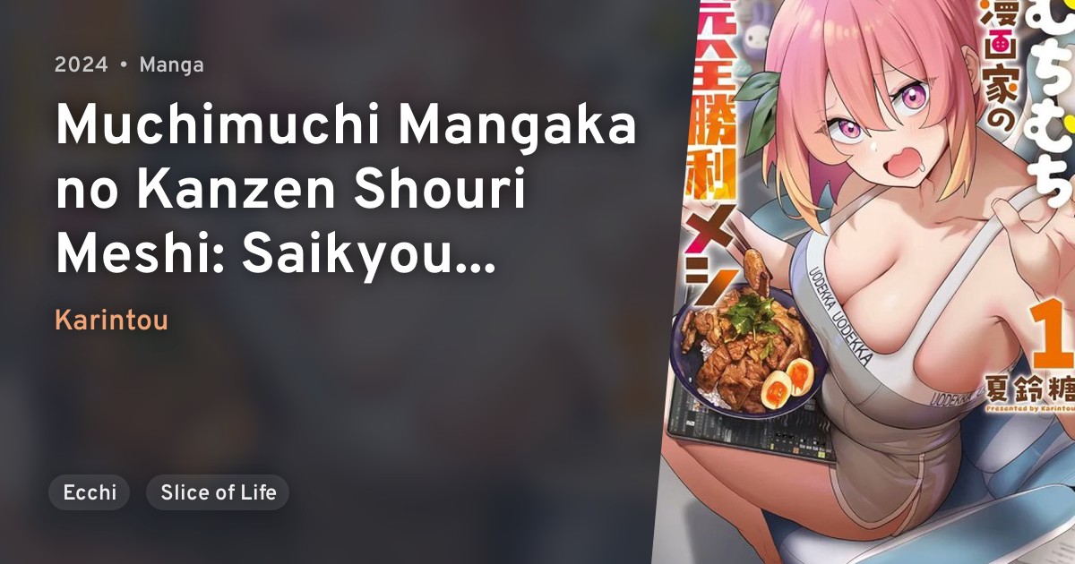 Muchimuchi Mangaka no Kanzen Shouri Meshi: Saikyou Body de Yomei mo Tantou Henshuu mo Buttobasu ...