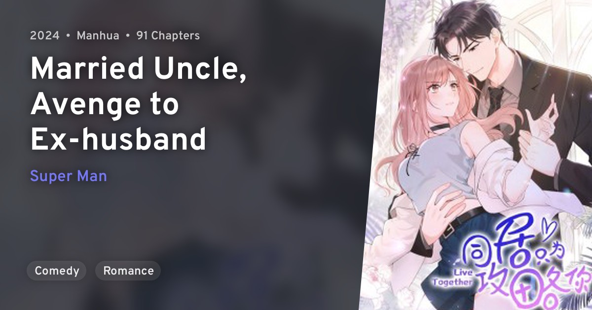 Tongju Zhi Wei Gonglue Ni (Married Uncle, Avenge to Ex-husband) · AniList