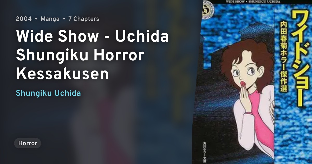 Wide Show - Uchida Shungiku Horror Kessakusen · AniList