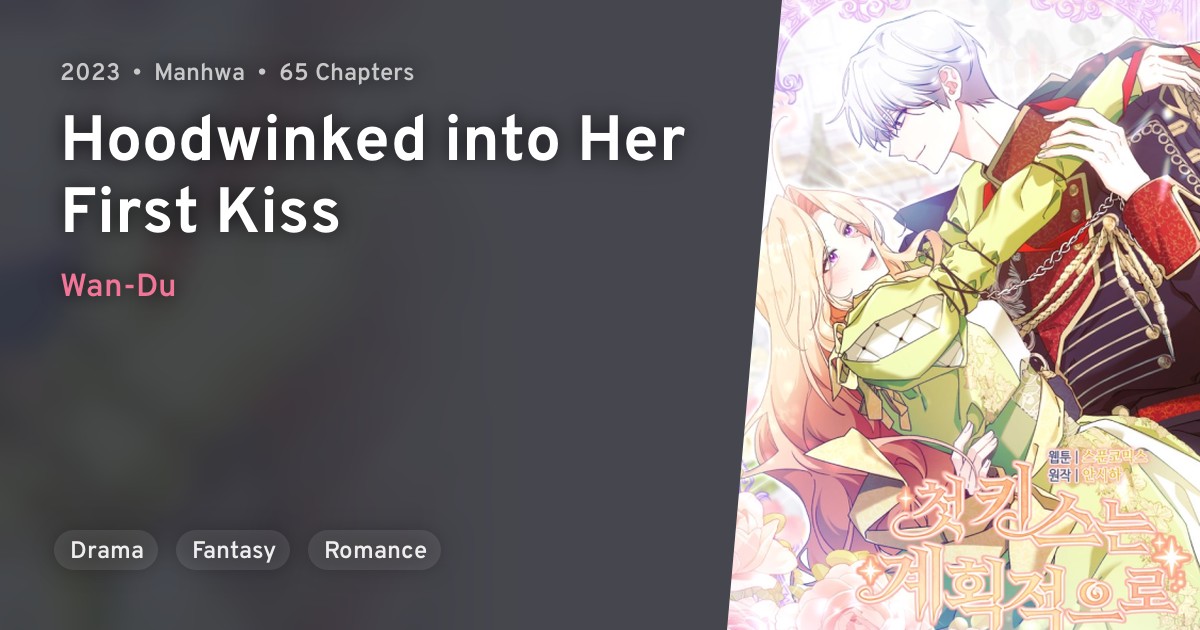 Cheot Kiss-neun Gyehoekjeogeuro (Hoodwinked into Her First Kiss) · AniList