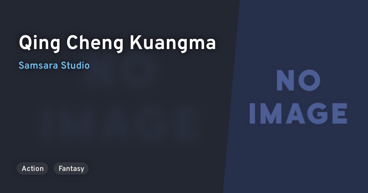 Qing Cheng Kuangma · AniList