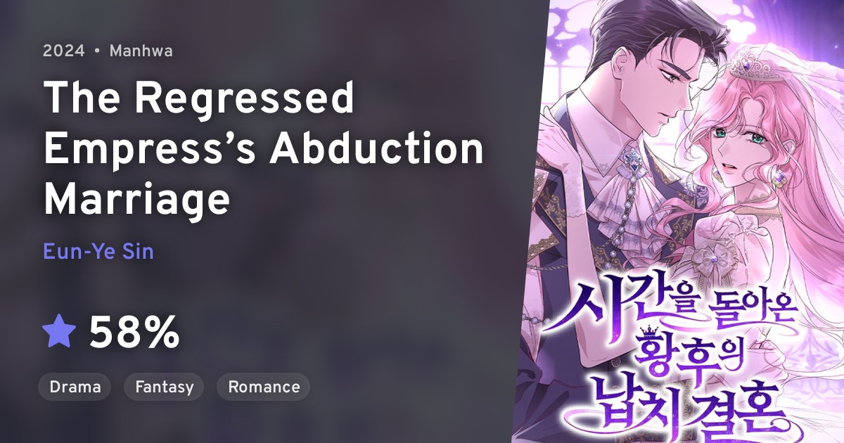Siganeul Doraon Hwanghuui Napchi Gyeolhon (The Regressed Empress’s Abduction Marriage) · AniList