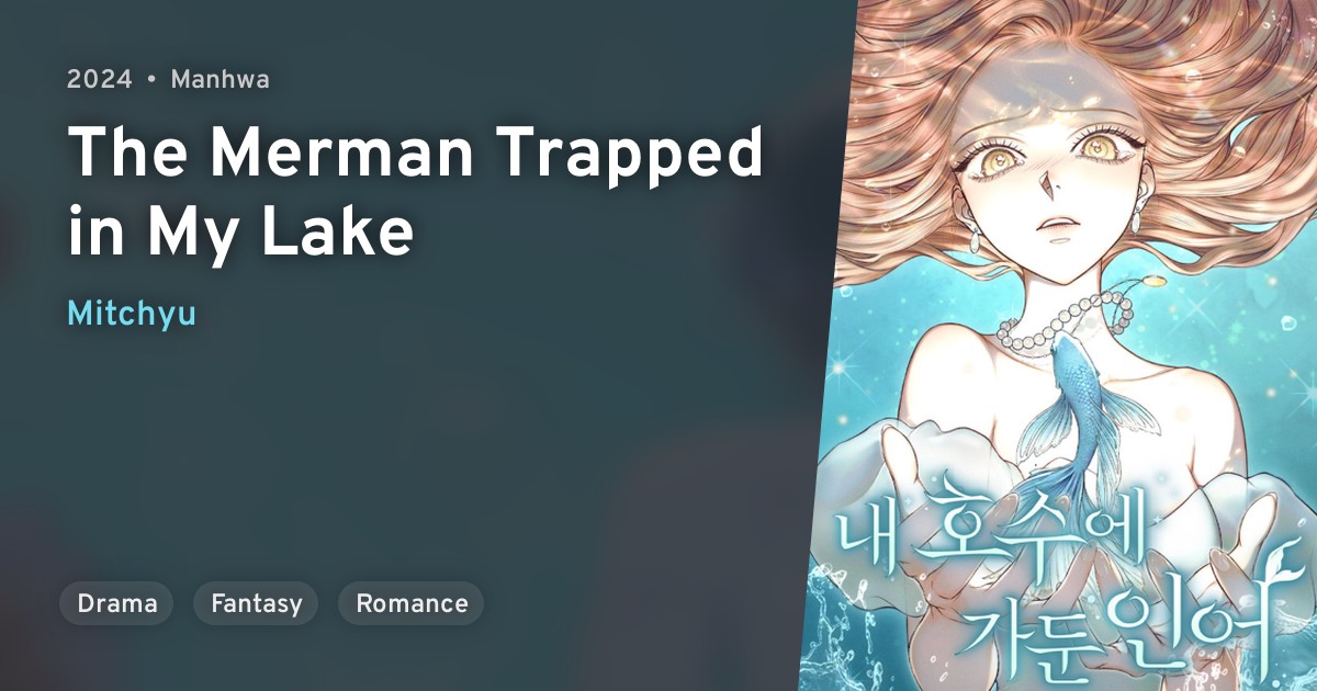 Nae Hosue Gadun Ineo (The Merman Trapped in My Lake) · AniList