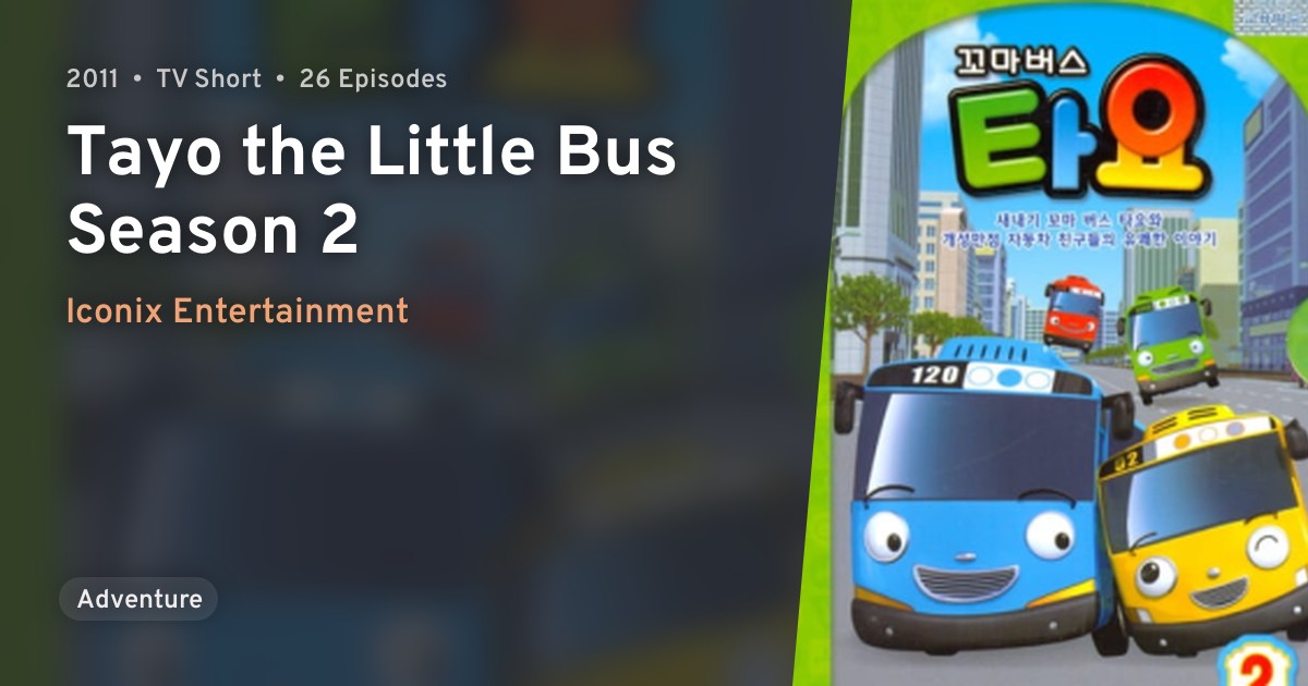 Kkoma Bus Tayo 2 (Tayo the Little Bus Season 2) · AniList