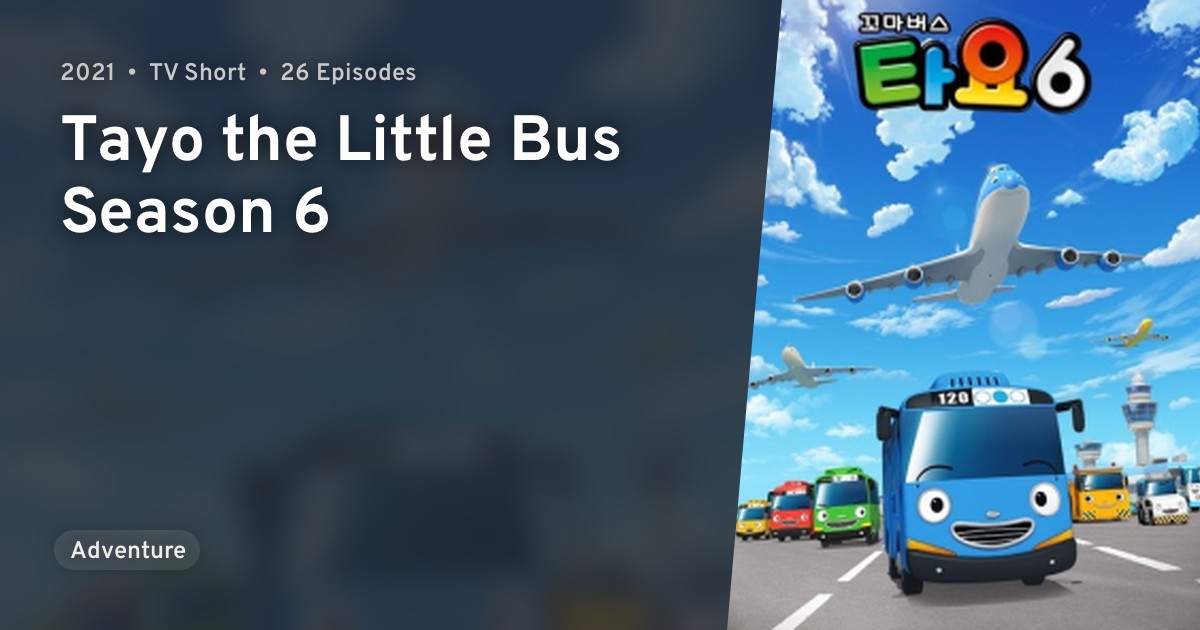 Kkoma Bus Tayo 6 (Tayo the Little Bus Season 6) · AniList