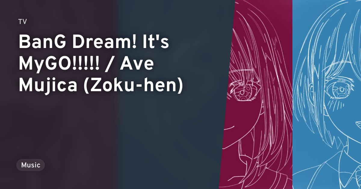 BanG Dream! It's MyGO!!!!! / Ave Mujica (Zoku-hen) · AniList